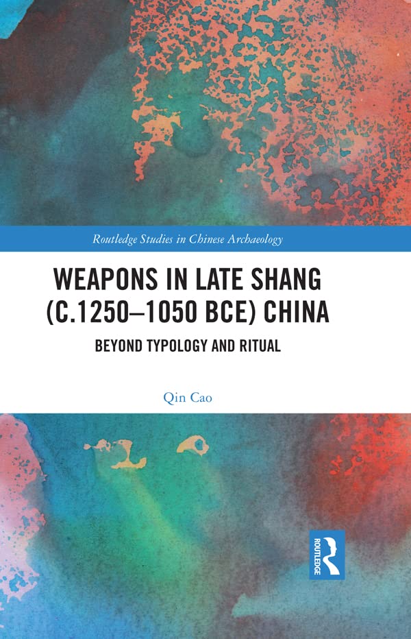 Weapons in Late Shang (c.1250-1050 BCE) China: Beyond Typology and ...