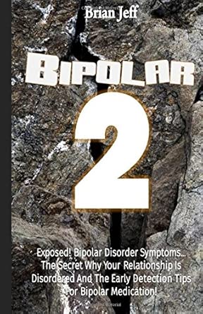 Bipolar-2: Exposed! Bipolar Disorder Symptoms...the Secret Why Your ...