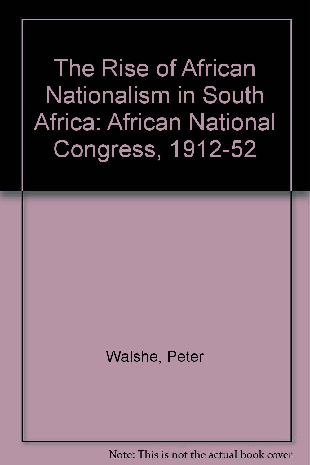 The rise of African nationalism in South Africa: The African National ...