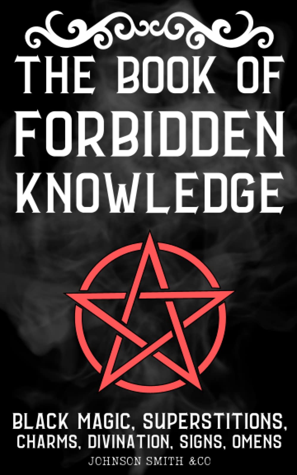 The Book Of Forbidden Knowledge: Black Magic, Superstitions, Charms ...