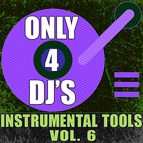 Only 4 DJ's: Instrumental Tools, Vol. 6 by DJ Instrumentals on Amazon ...