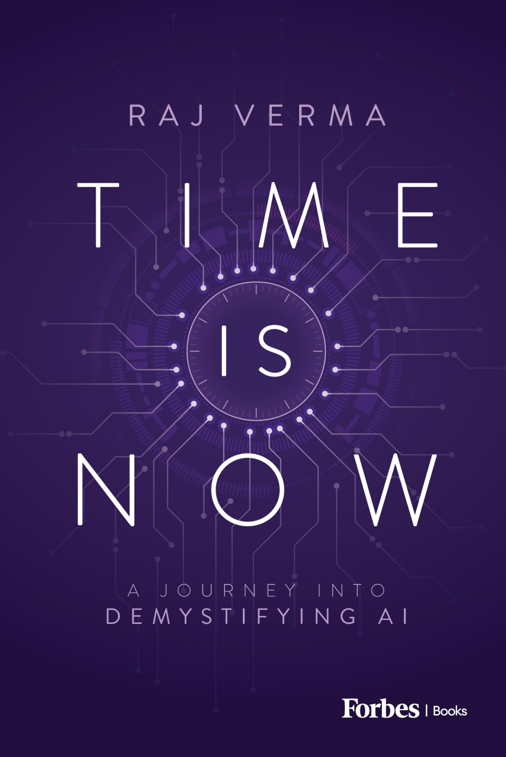 Time is Now: A Journey Into Demystifying AI: Verma, Raj: 9798887502038: Amazon.com: Books