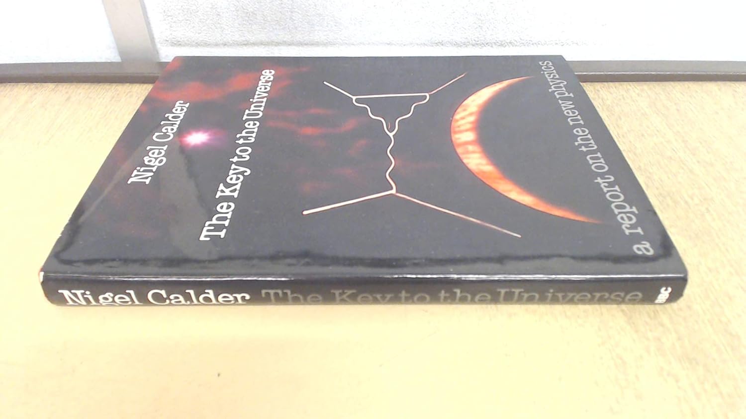 The key to the universe: A report on the new physics: Calder, Nigel ...