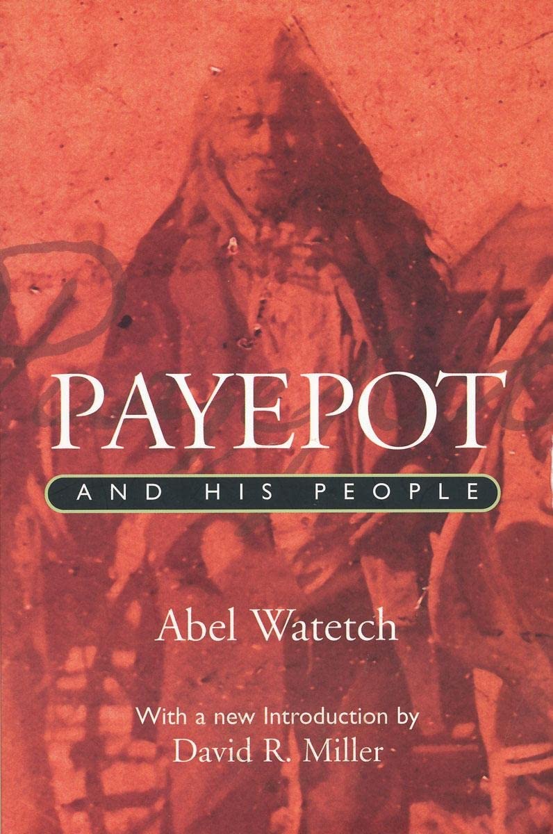 Payepot and His People: Watetch, Abel, Miller, David R.: 9780889772014: Amazon.com: Books