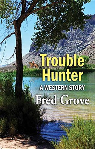 Trouble Hunter: A Western Story: Grove, Fred: 9781628994902: Amazon.com ...