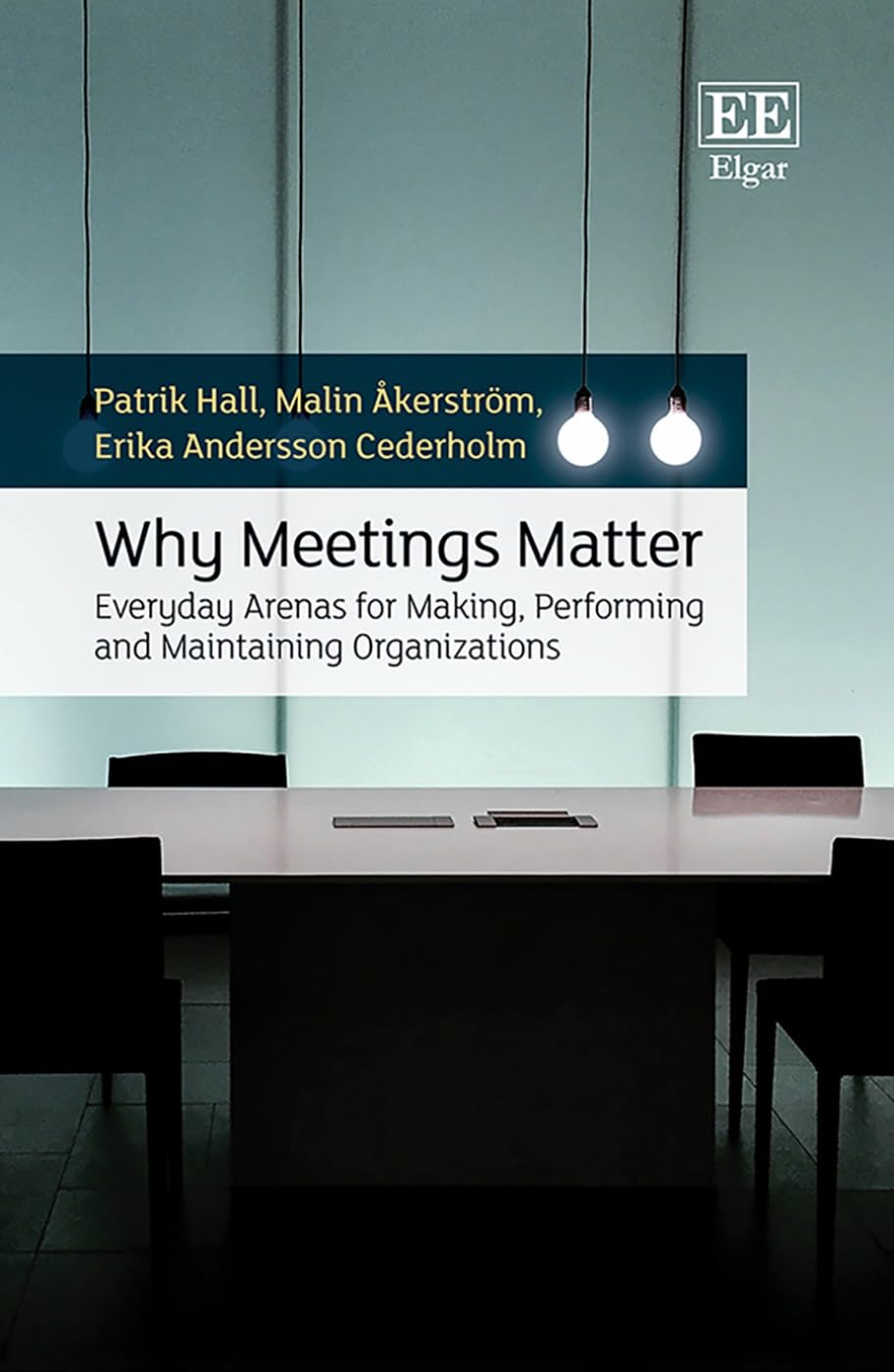 Why Meetings Matter: Everyday Arenas for Making, Performing and ...