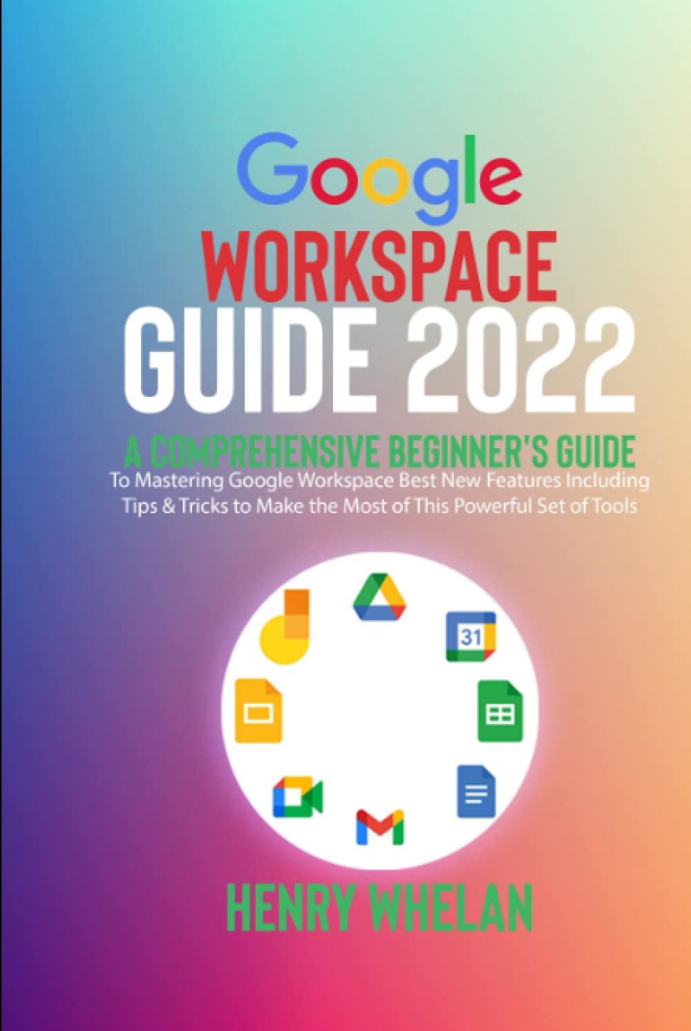 Amazon.com: Google Workspace Guide 2022: A Comprehensive Beginner's Guide to Mastering Google ...