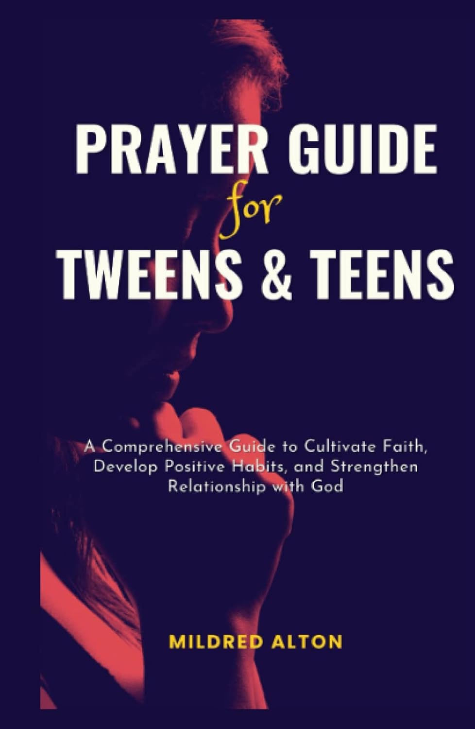 Prayer Guide for Tweens and Teens: A Comprehensive Guide to Cultivate ...