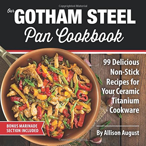 Our Gotham Steel Pan Cookbook: 99 Delicious Non-stick Recipes for Your ...