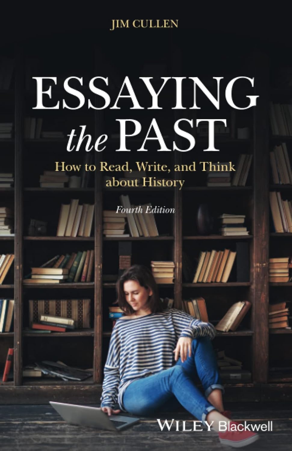 Essaying the Past: How to Read, Write, and Think about History: Cullen ...