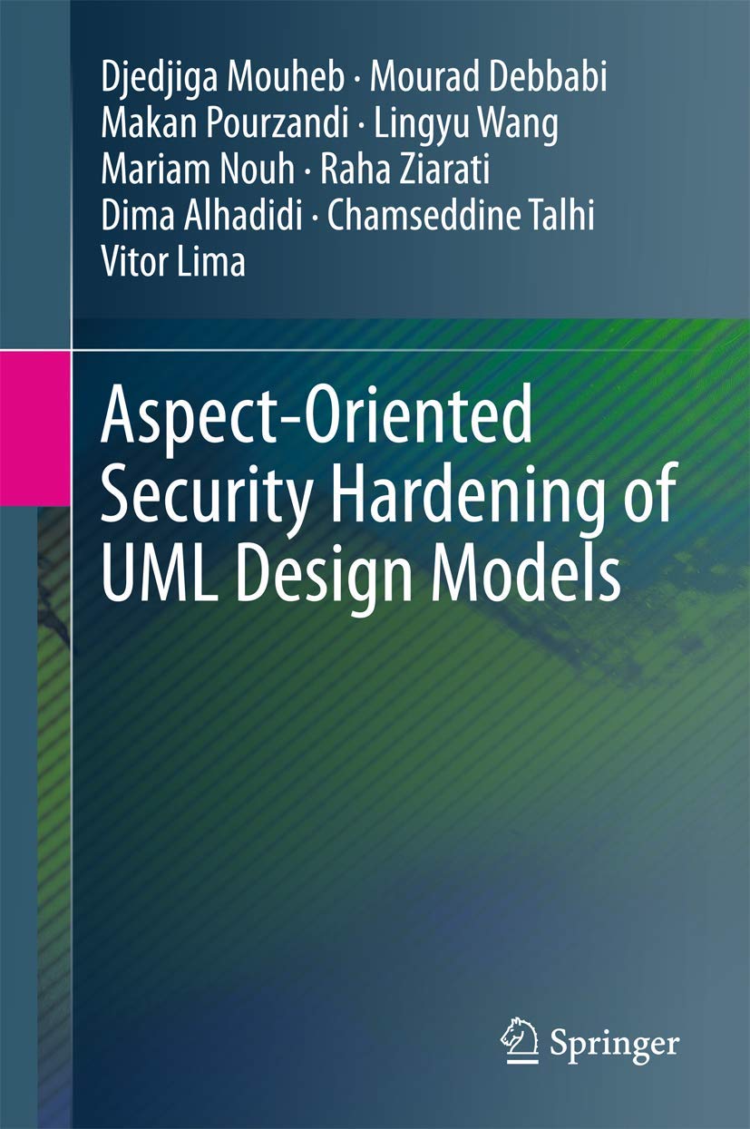 Aspect-Oriented Security Hardening of UML Design Models: Mouheb, Djedjiga, Debbabi, Mourad ...