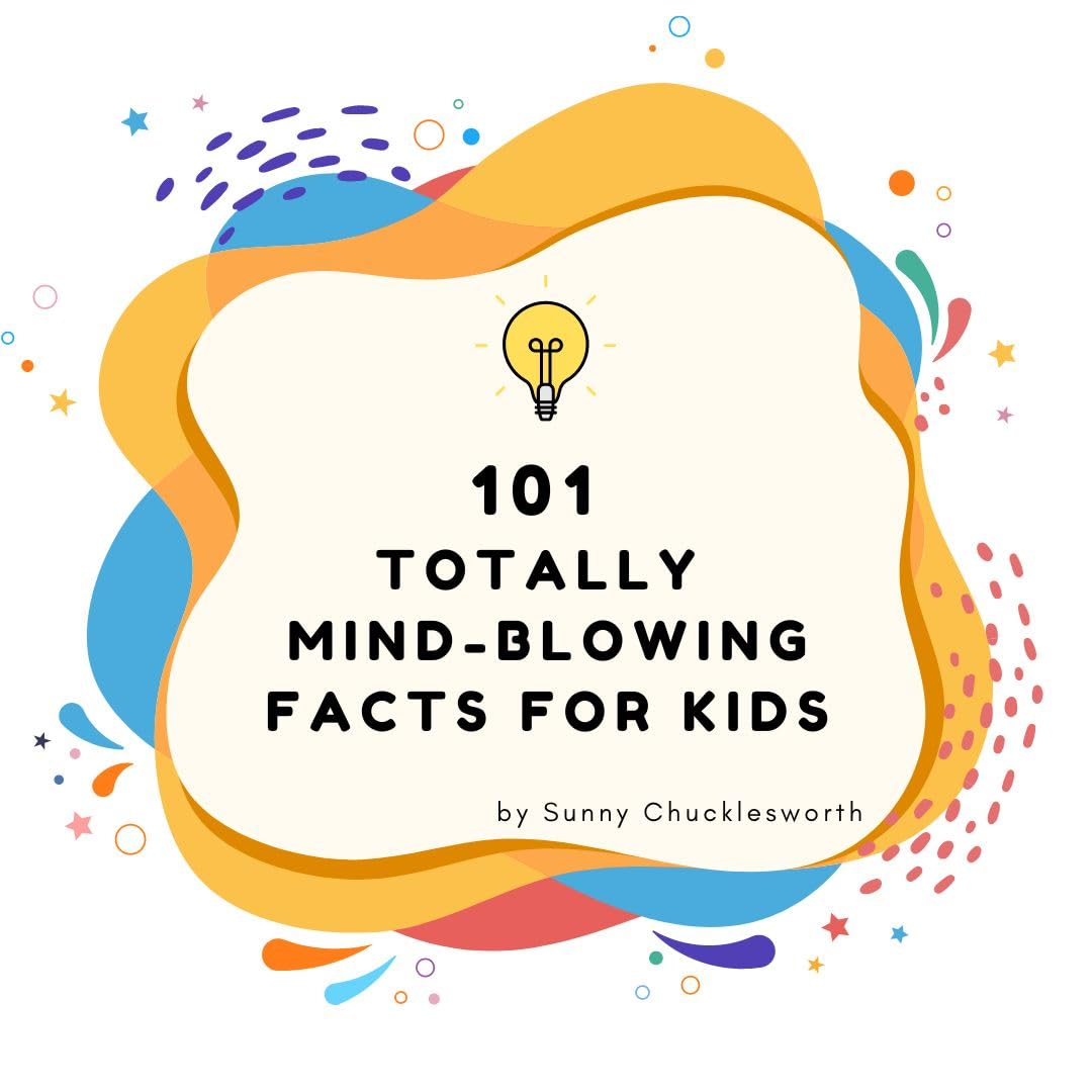 101 Fun Facts for Kids!: 101 mind-blowing tidbits for kids! eBook ...
