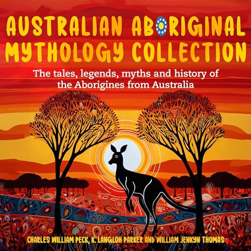 Amazon.com: Australian Aboriginal Mythology Collection: The Tales, Legends, Myths and History of ...