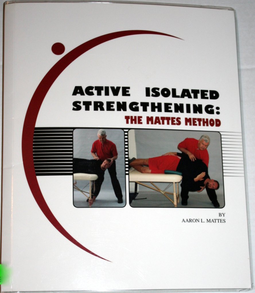 Active Isolated Strengthening: The Mattes Method: Aaron L. Mattes ...