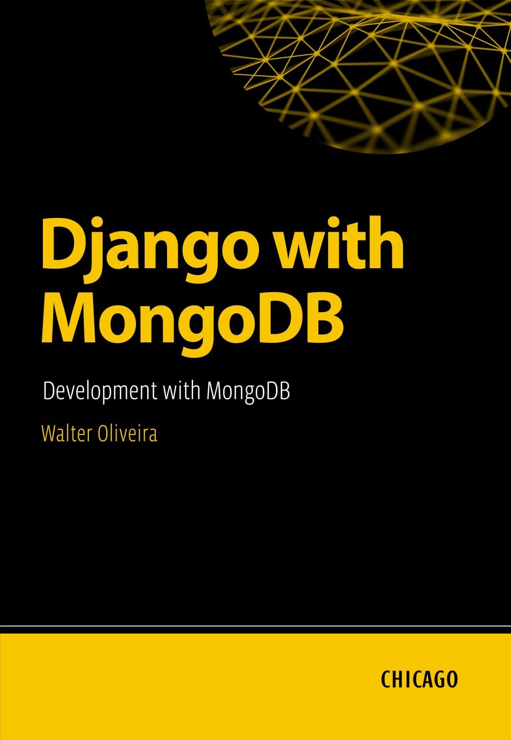 Django with MongoDB: Development with MongoDB: Learn how to integrate Django and MongoDB in a ...