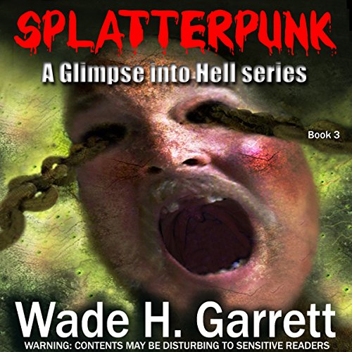 Splatterpunk: A Glimpse into Hell, Book 3 (Hörbuch-Download): Wade H ...