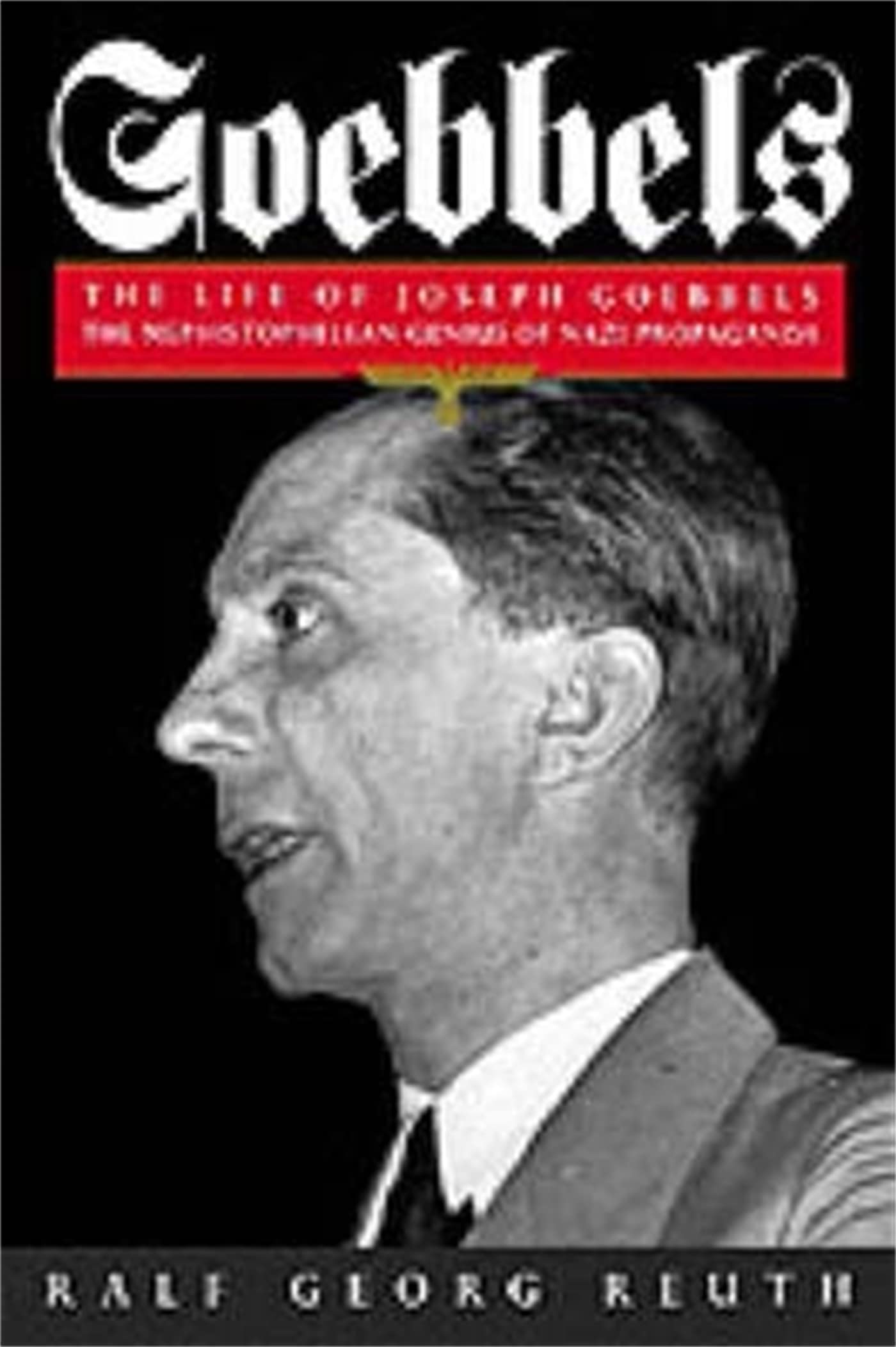 Goebbels: The Life of Joseph Goebbels, the Mephistophelean Genius of ...