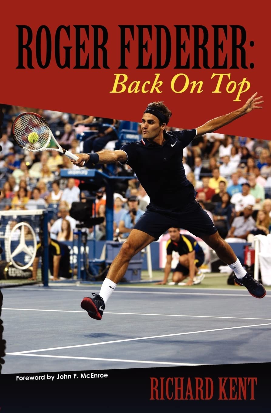 Roger Federer: Back On Top: Kent, Richard: 9781480055261: Amazon.com: Books