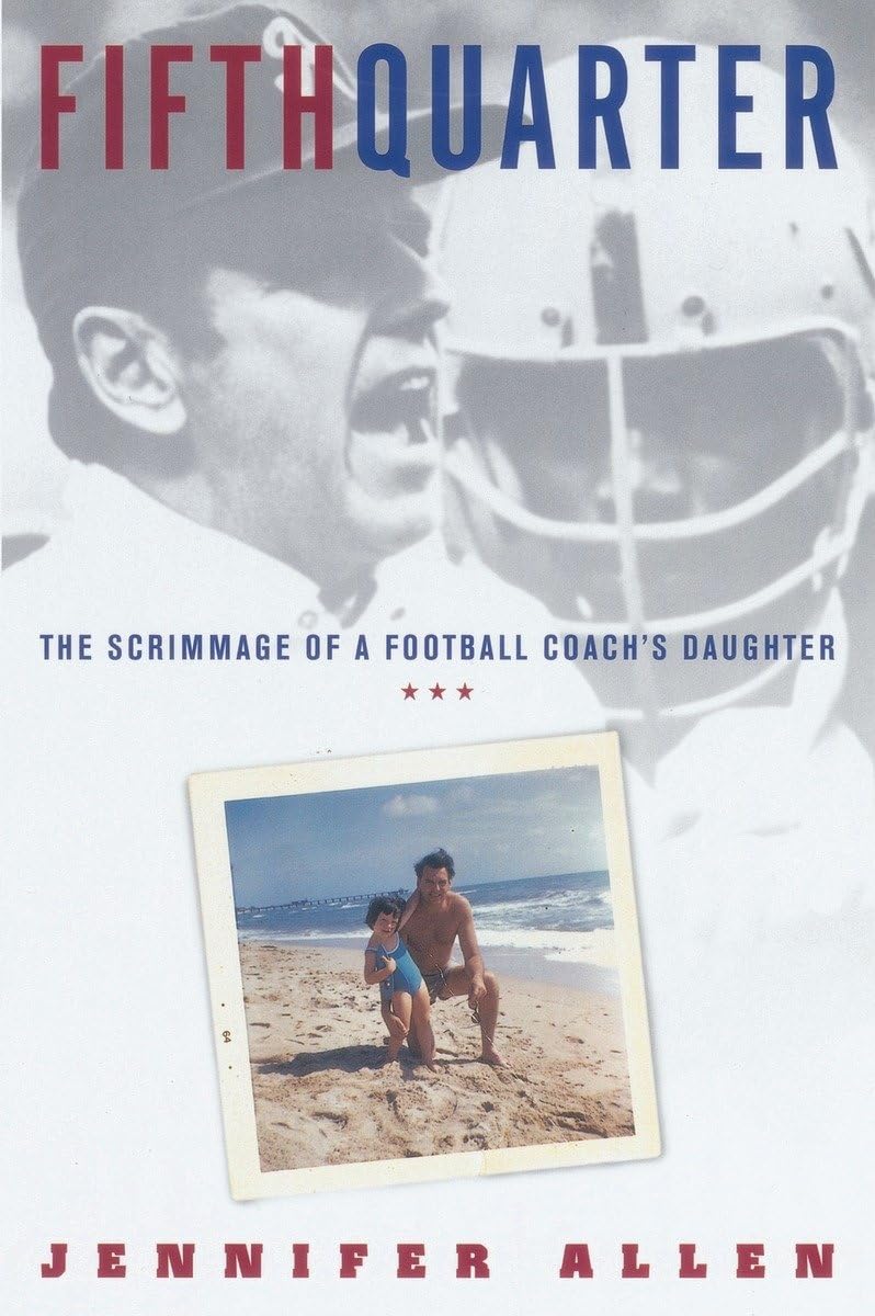 Fifth Quarter: The Scrimmage of a Football Coach's Daughter: Allen ...