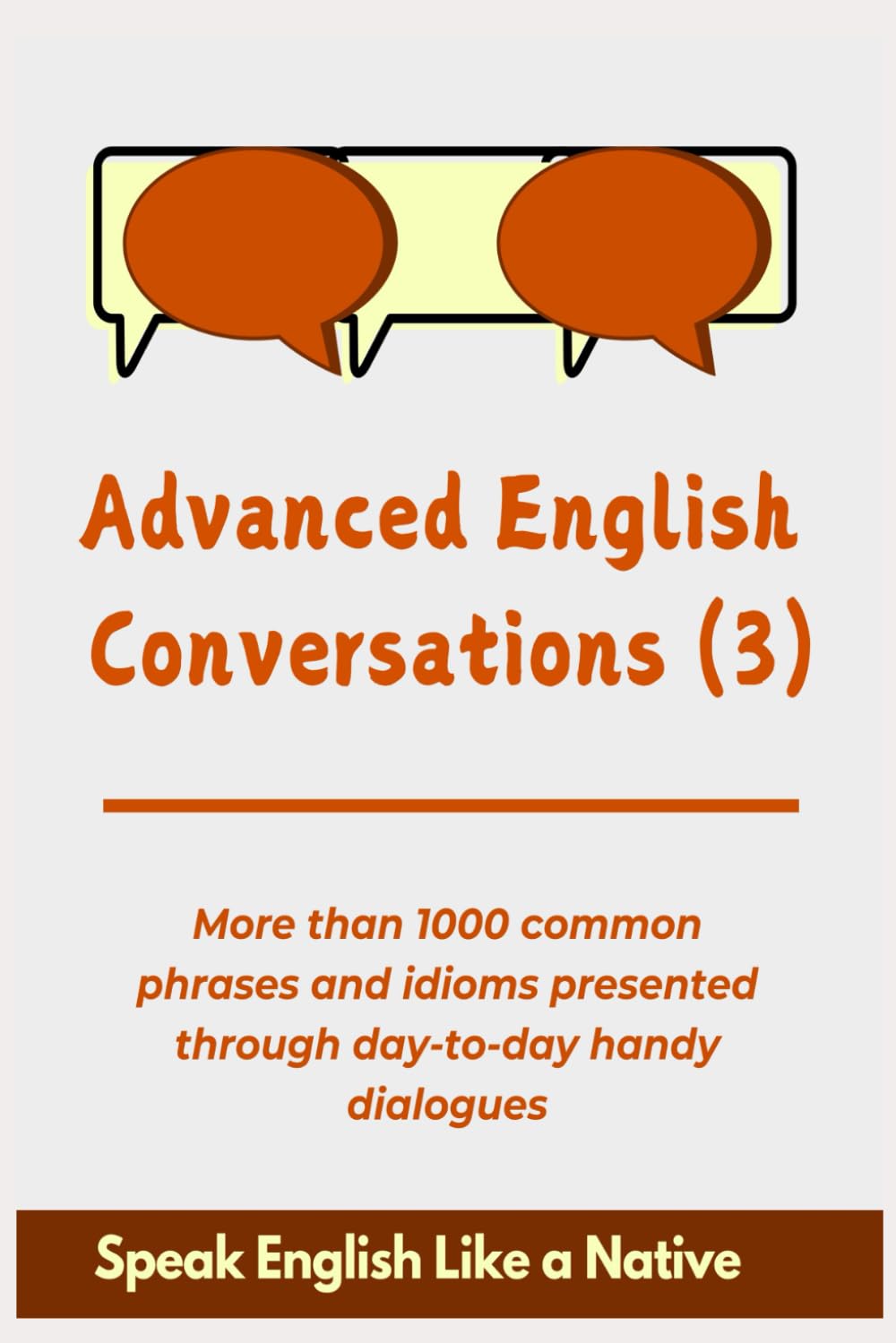 Advanced English Conversations (3); Speak English Like a Native: More ...