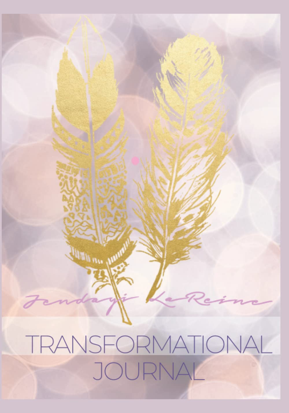 Jendayi LaReine Metamorphosis: Transformational Journal: An Empowerment ...
