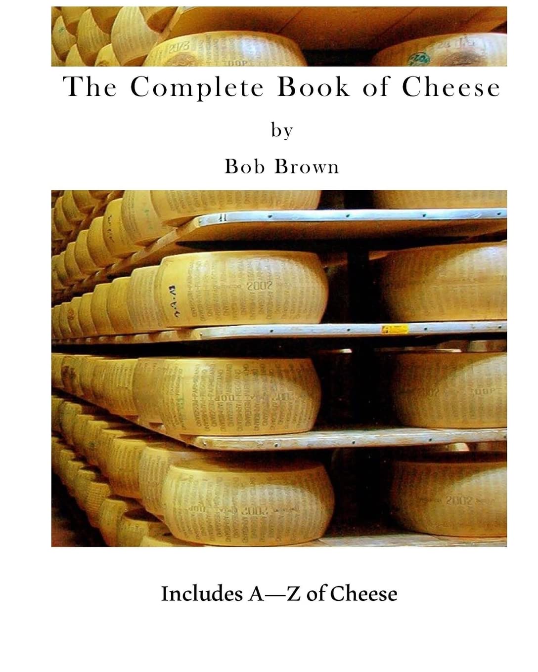 The Complete Book of Cheese: Include A to Z of Cheese: Brown, Bob ...