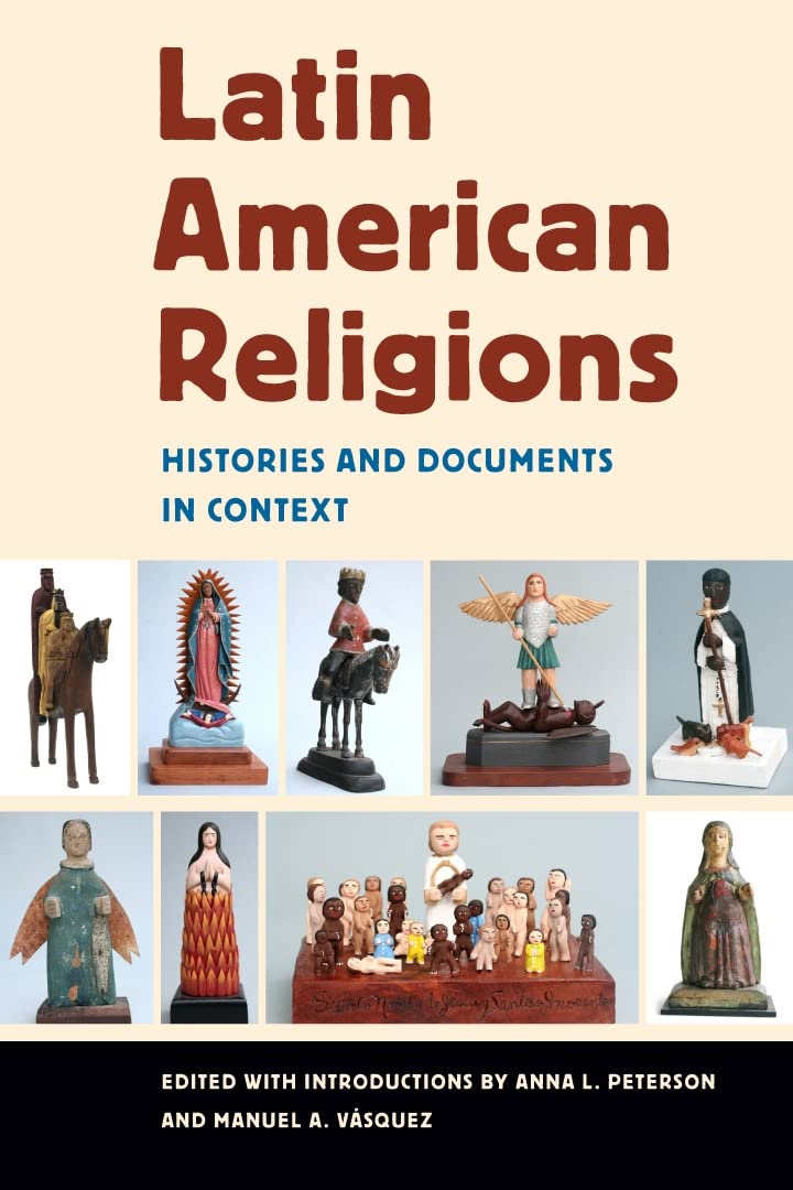Latin American Religions: Histories and Documents in Context: Peterson ...