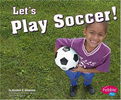Let's Play Soccer! (Pebble Plus): Adamson, Heather: 9780736853637 ...