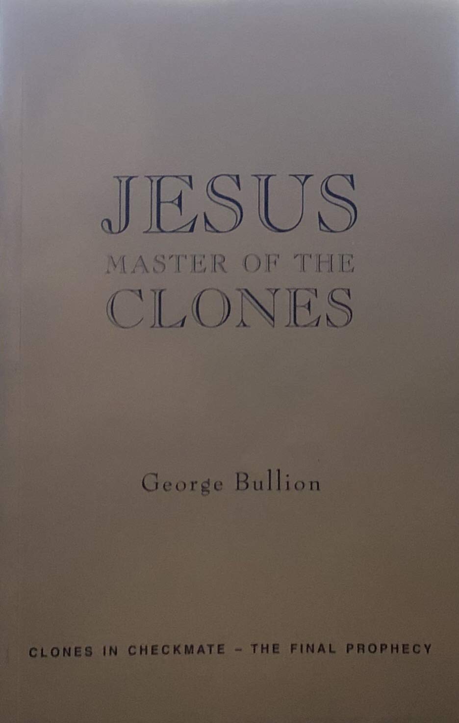 Jesus Master of the Clones, Clones in Checkmate-the Final Prophecy ...