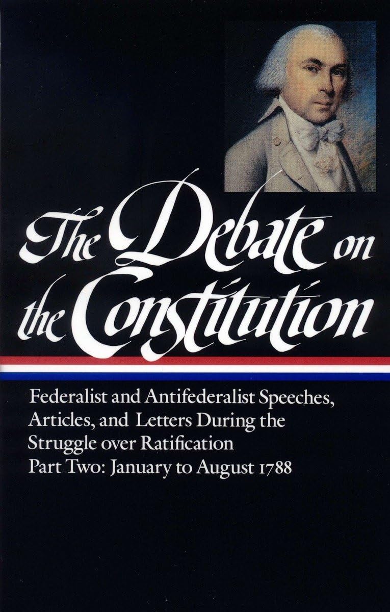 The Debate on the Constitution : Federalist and Antifederalist Speeches ...