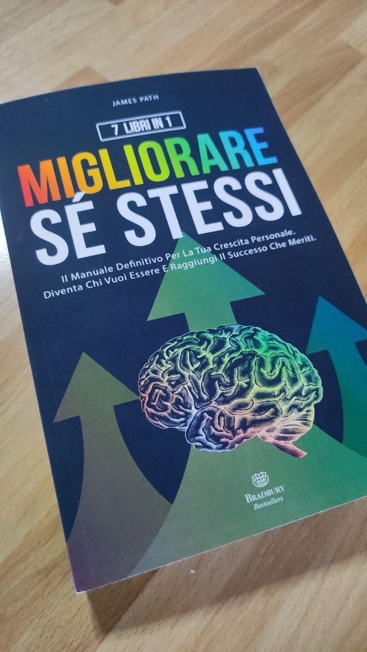 MIGLIORARE SÉ STESSI | 7 LIBRI IN 1 |: Il Manuale Definitivo Per La Tua ...