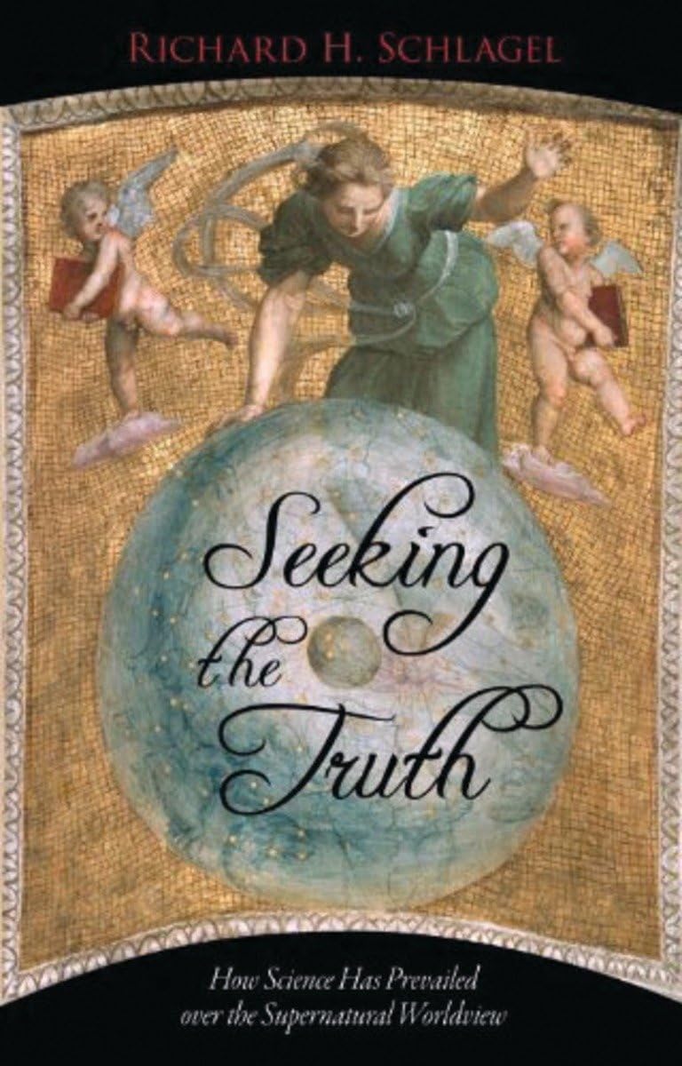Seeking the Truth: How Science Has Prevailed over the Supernatural ...