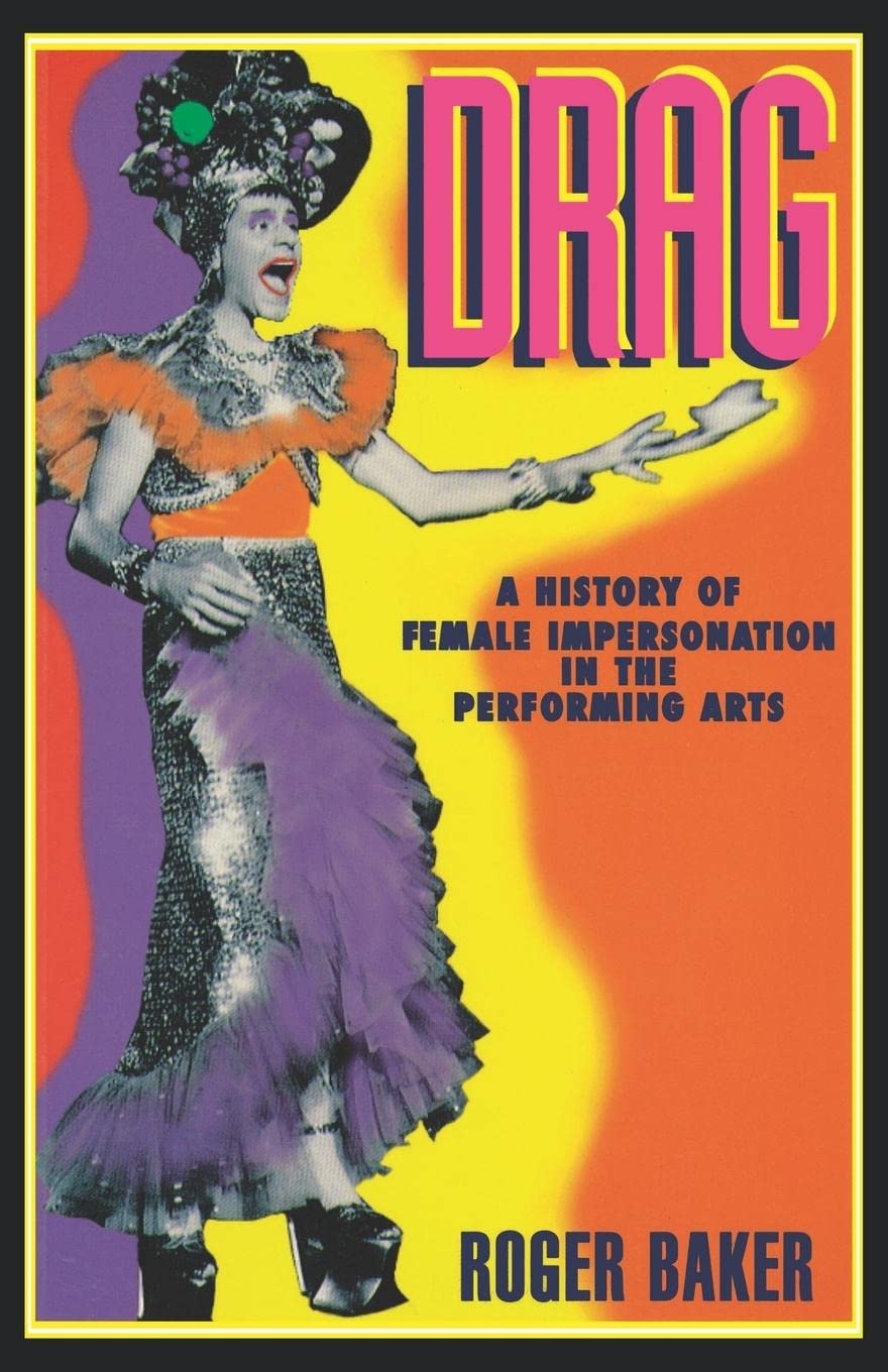 Drag: A History of Female Impersonation in the Performing Arts: Baker ...