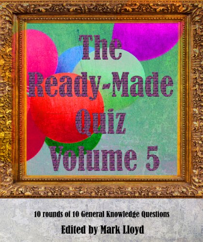 The Ready-Made Quiz (Volume 5): 10 Rounds of 10 General Knowledge ...