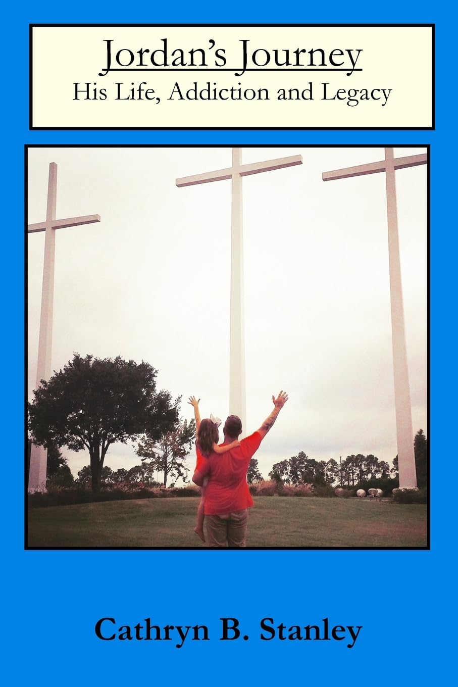 Jordan's Journey: His Life, Addiction and Legacy: Stanley, Cathryn B ...