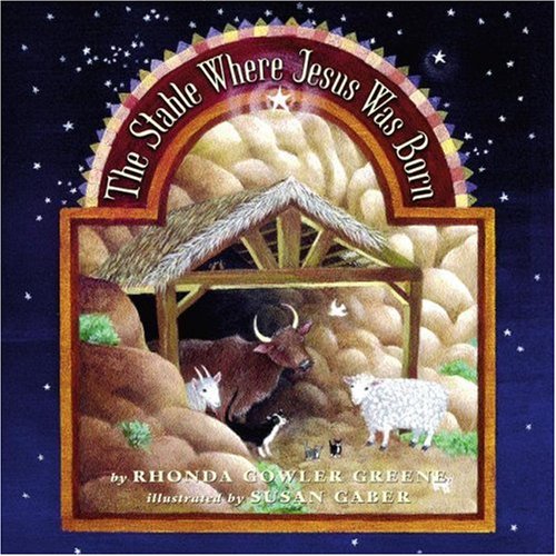 The Stable Where Jesus Was Born: Greene, Rhonda Gowler, Gaber, Susan ...