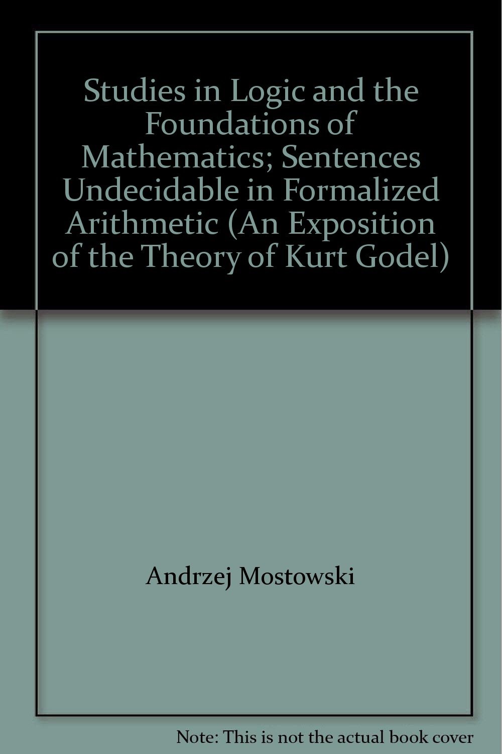 Studies in Logic and the Foundations of Mathematics; Sentences Undecidable in Formalized ...