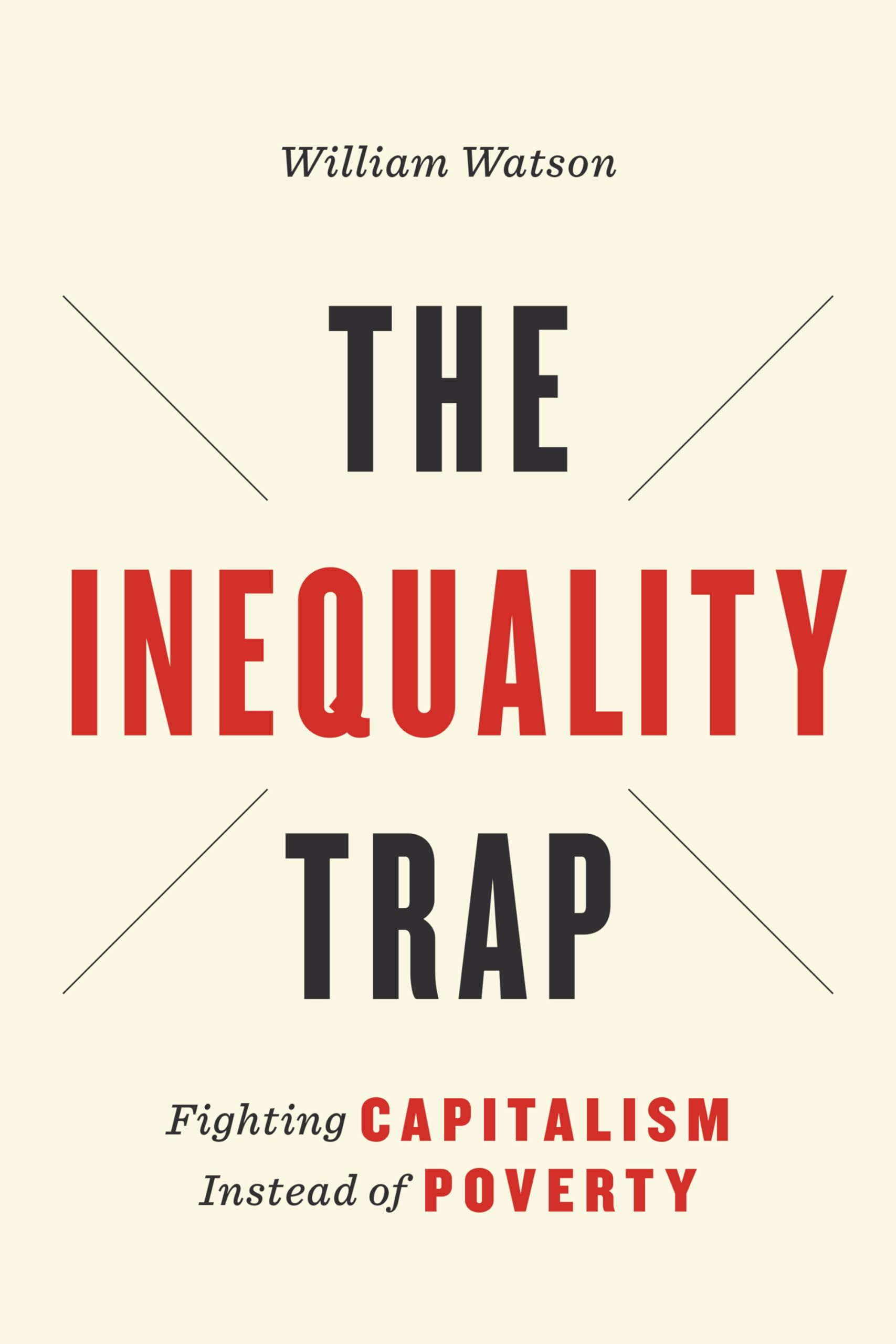 The Inequality Trap: Fighting Capitalism Instead of Poverty (Utp ...