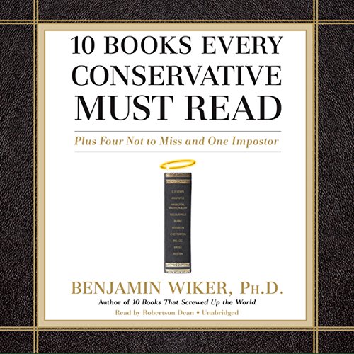 10 Books Every Conservative Must Read: Plus Four Not to Miss and One ...