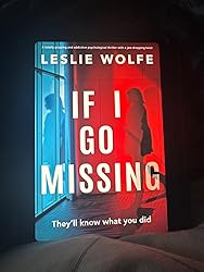 If I Go Missing: A totally gripping and addictive psychological thriller with a jaw-dropping ...