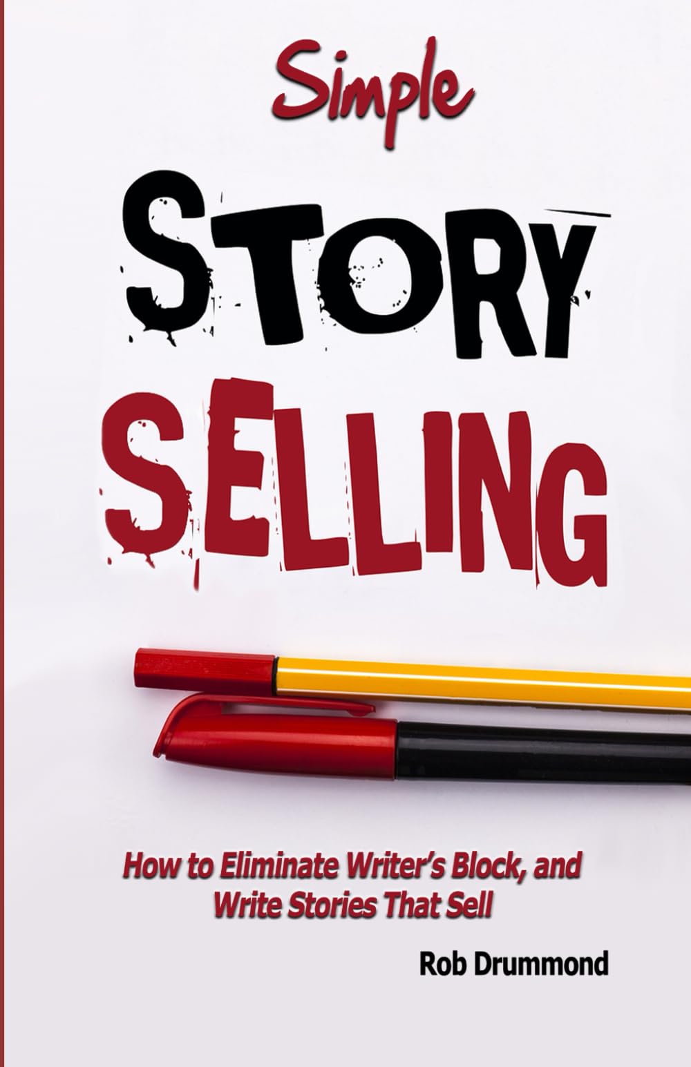 Simple Story Selling: How To Eliminate Writer's Block, and Write ...