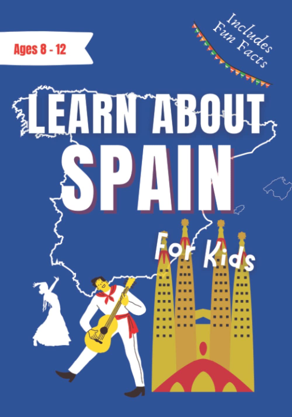 Learn About Spain for Kids: For Ages 8-12 - Includes Fun Facts ...