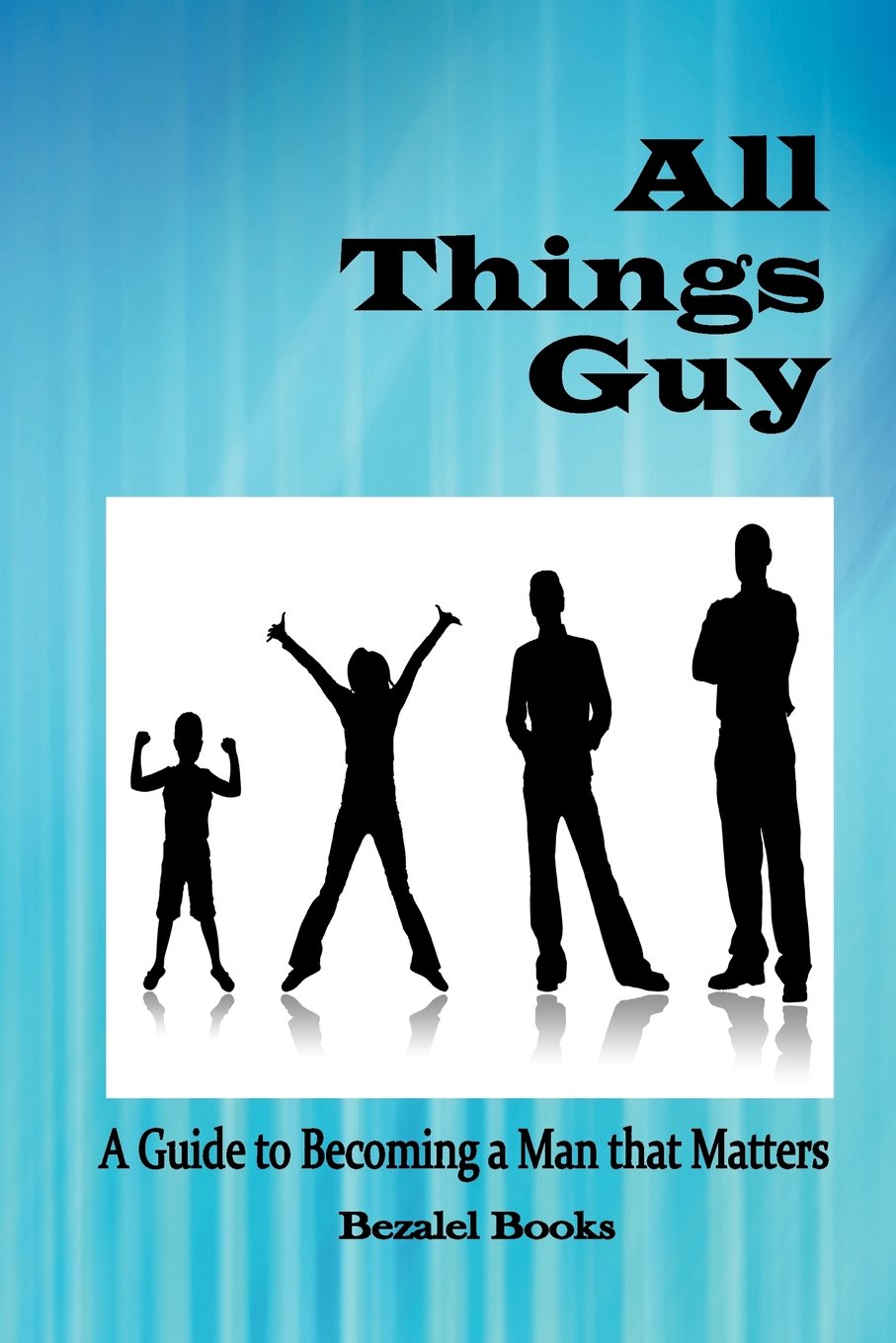 Amazon.com: All Things Guy: A Guide to Becoming a Man That Matters ...