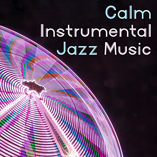 Play Calm Instrumental Jazz Music – Mellow Sounds, Time to Rest with ...