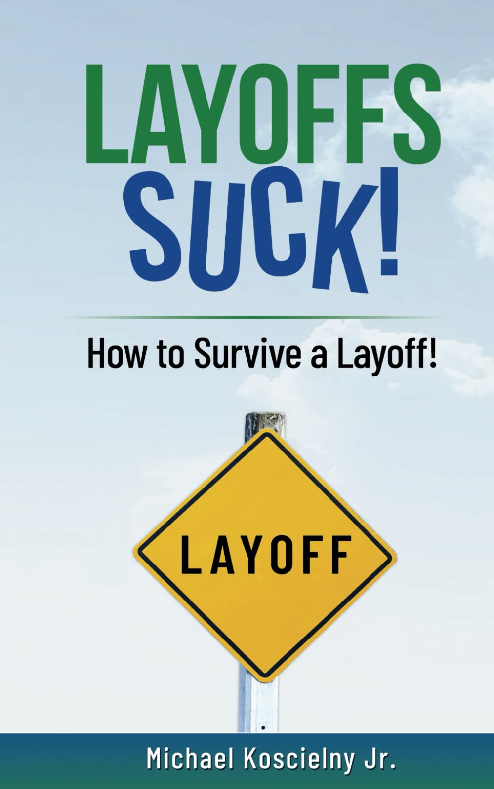 Layoffs Suck!: How to Survive a Layoff!: Koscielny jr, Michael William ...