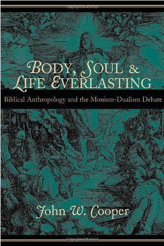 Body, Soul, and Life Everlasting: Biblical Anthropology and the Monism ...