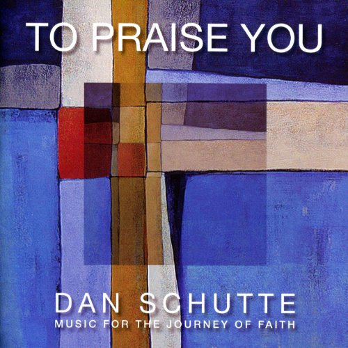 Amazon.com: To Praise You : Dan Schutte: Digital Music