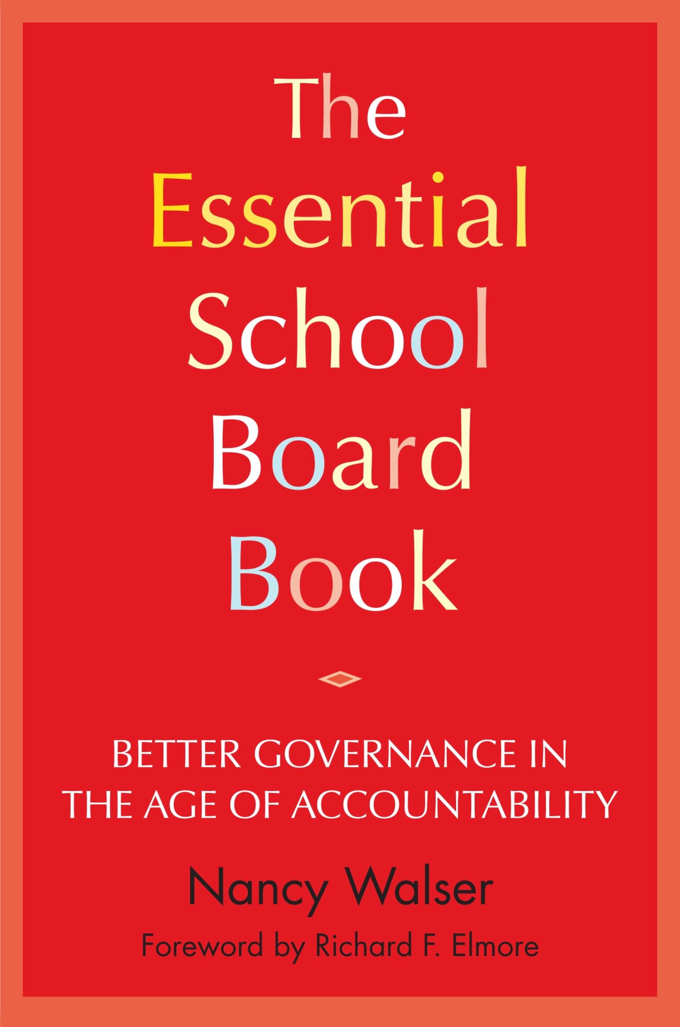 The Essential School Board Book: Better Governance in the Age of ...