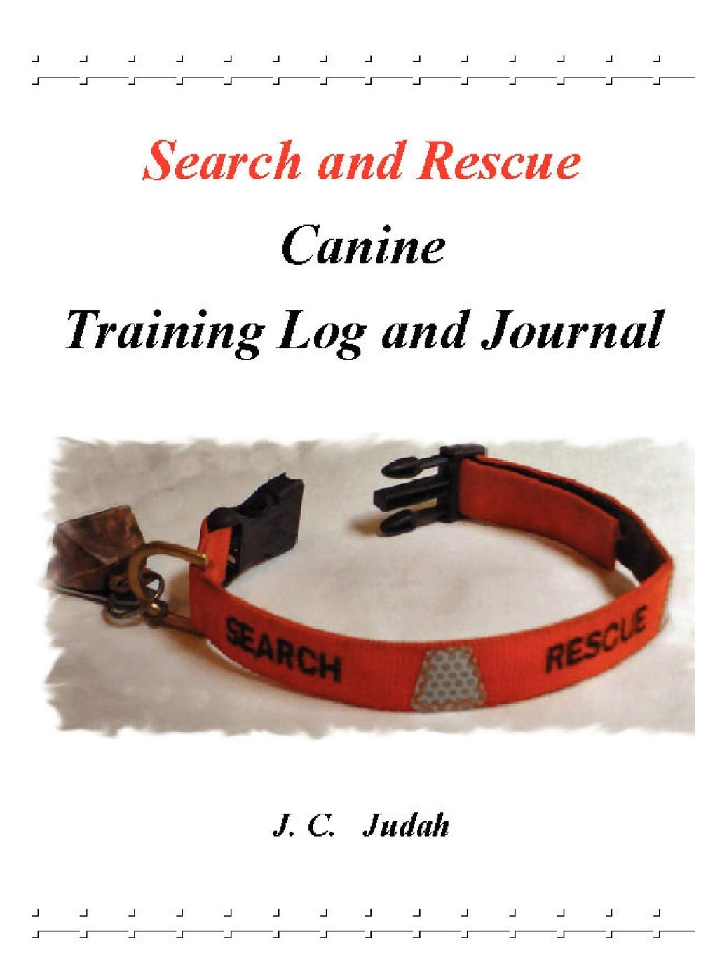 Search and Rescue Canine - Training Log and Journal: Judah, J. C. C ...