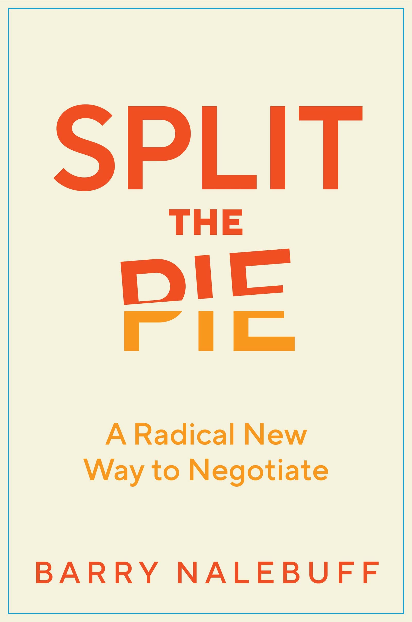 Split the Pie: A Radical New Way to Negotiate: Nalebuff, Barry ...